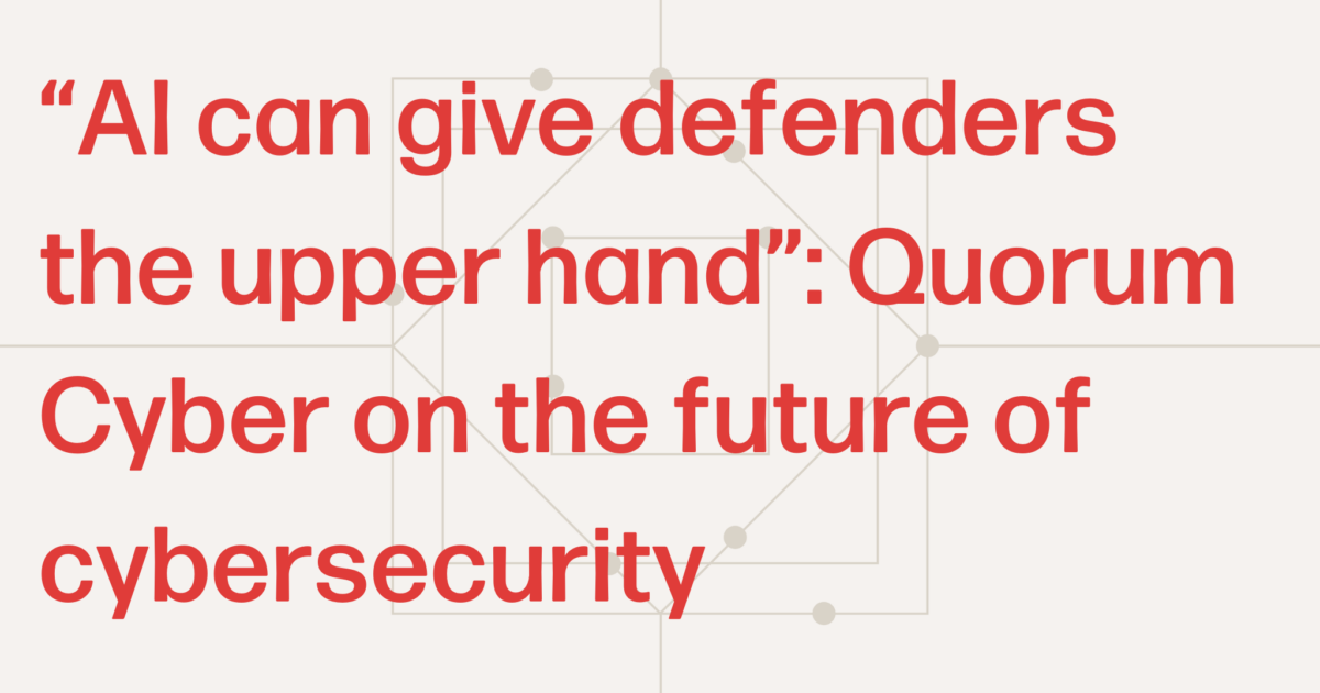 AI can give defenders the upper hand: Quorum Cyber on the future of ...